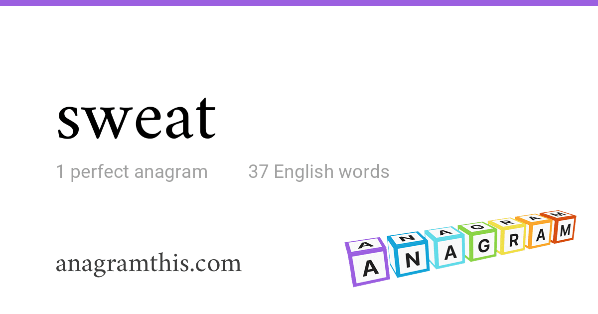 Anagrams of sweat — 37 English words and phrases