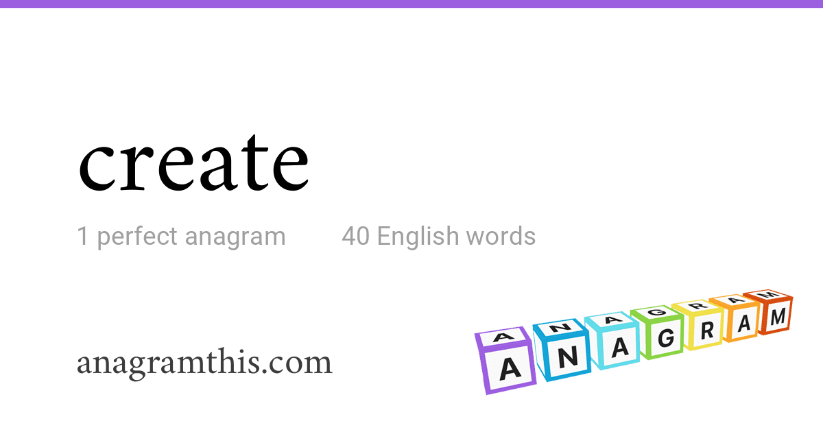 Anagrams of create — 40 English words and phrases