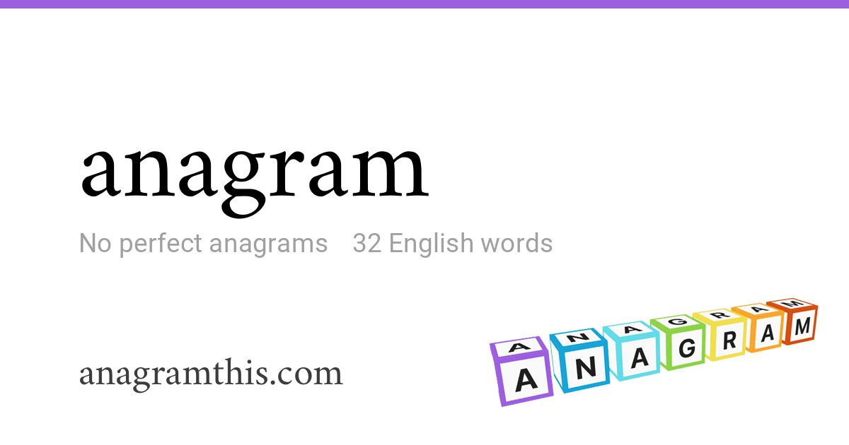 Anagrams of anagram — 32 English words and phrases