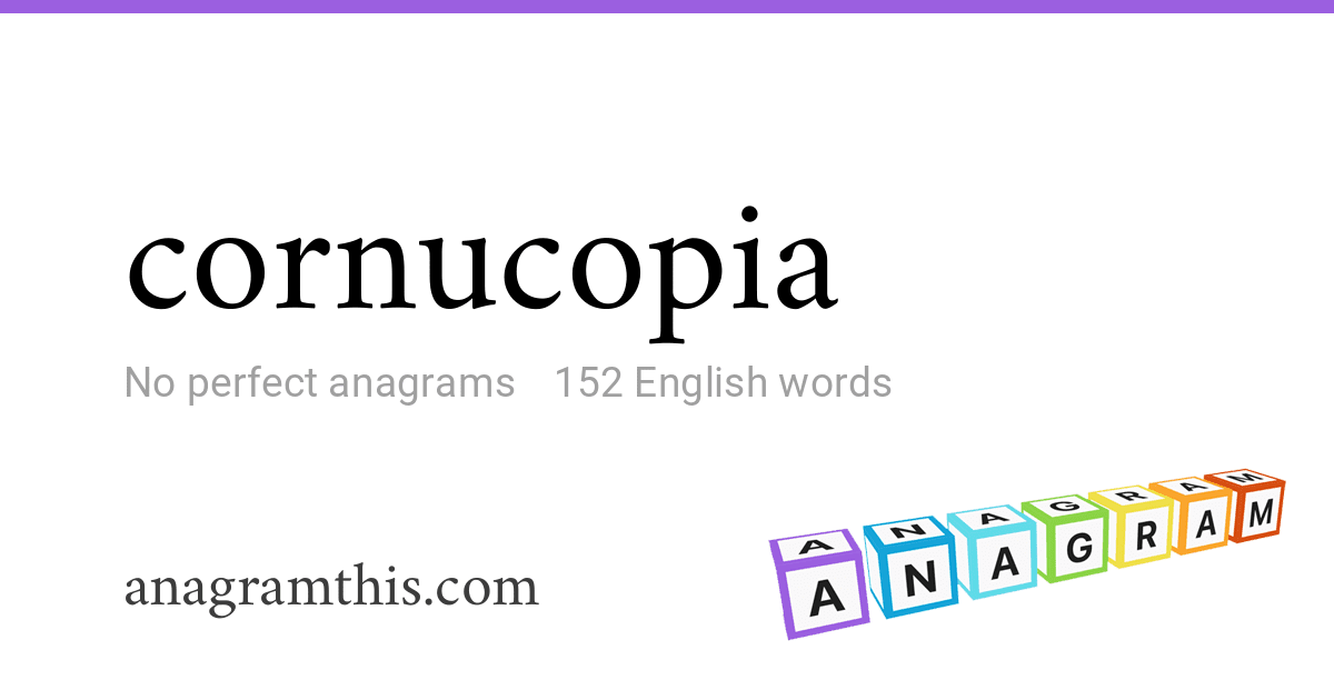 Anagrams of cornucopia — 152 English words and phrases